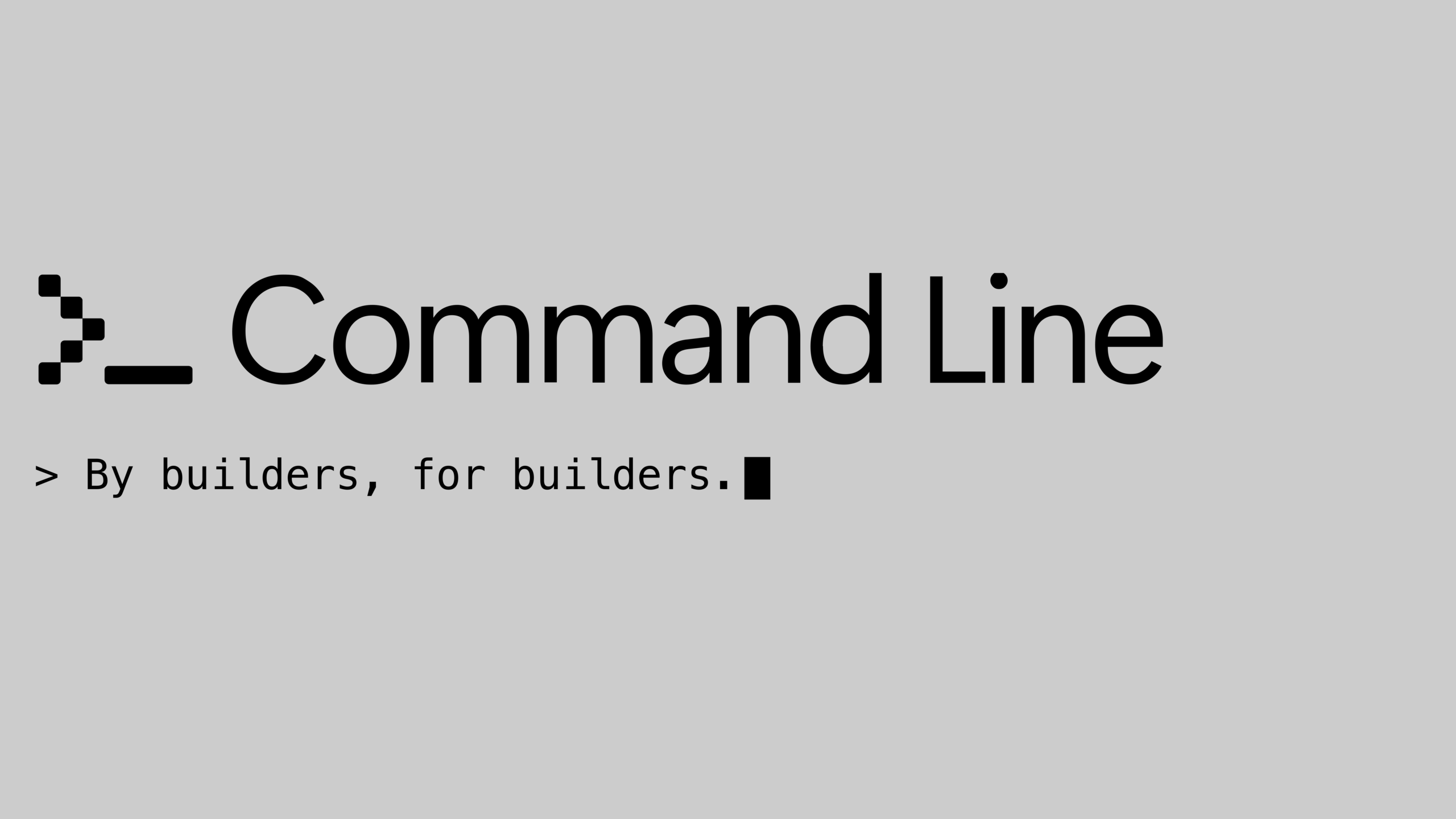 Command Line - By builders, for builders.